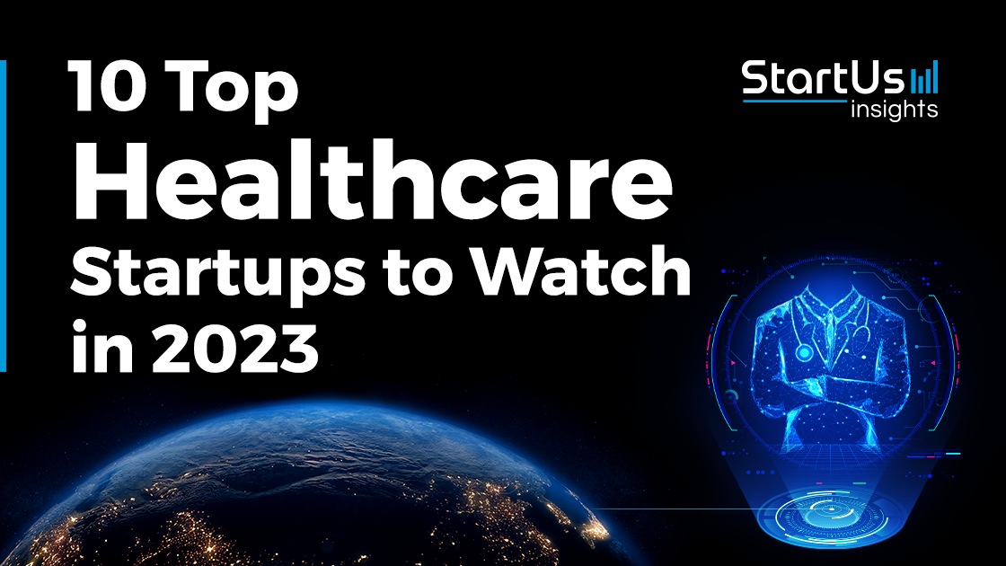 10 Top Healthcare Startups to Watch in 2025 | StartUs Insights