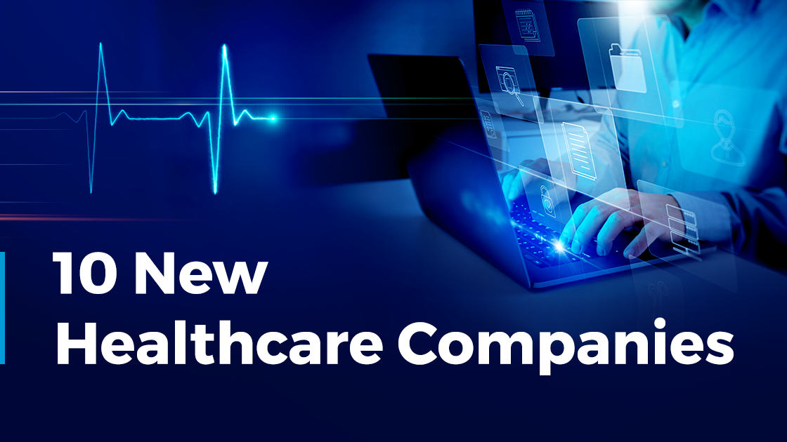 10 New Healthcare Companies: Meet Innovators in MedTech