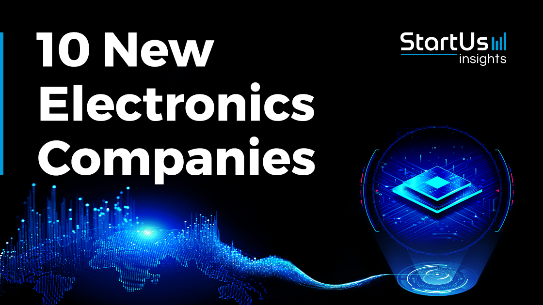 10 New Electronics Companies | StartUs Insights