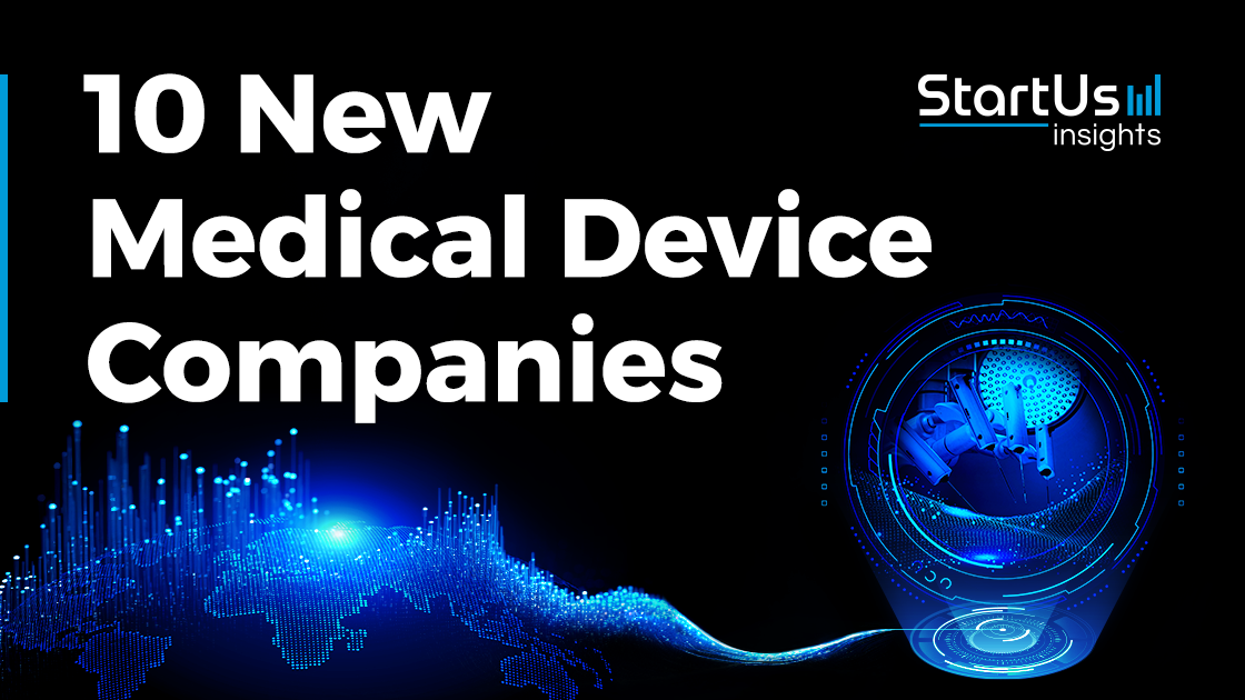10 New Medical Device Companies | StartUs Insights