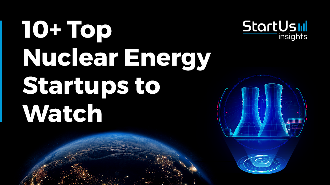 10+ Nuclear Energy Startups to Watch in 2025 | StartUs Insights
