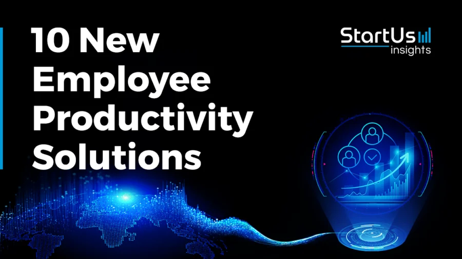 10 New Employee Productivity Solutions | StartUs Insights