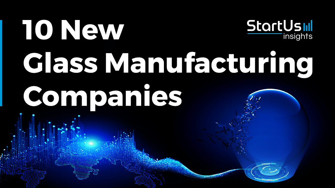 10 New Glass Manufacturing Companies | StartUs Insights