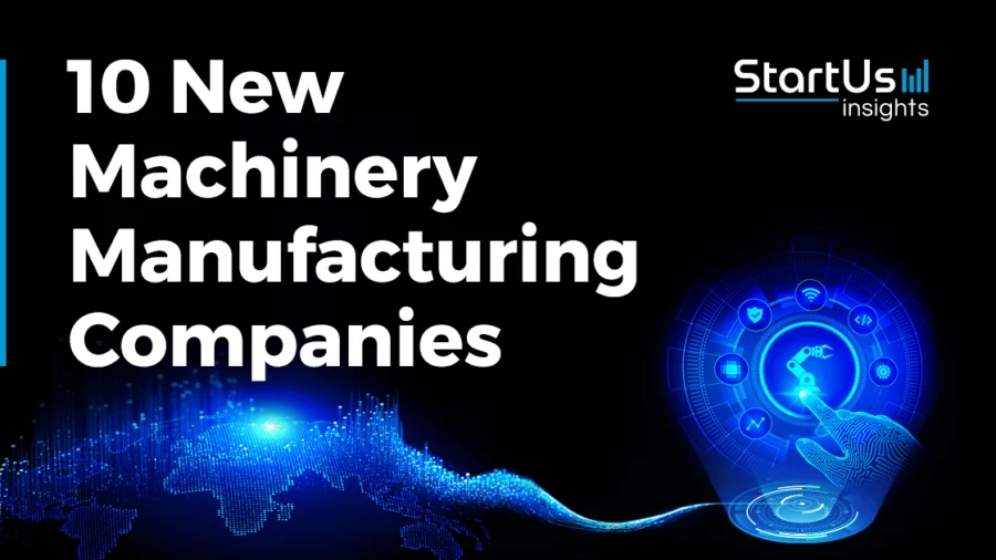 10 New Machinery Manufacturing Companies | StartUs Insights