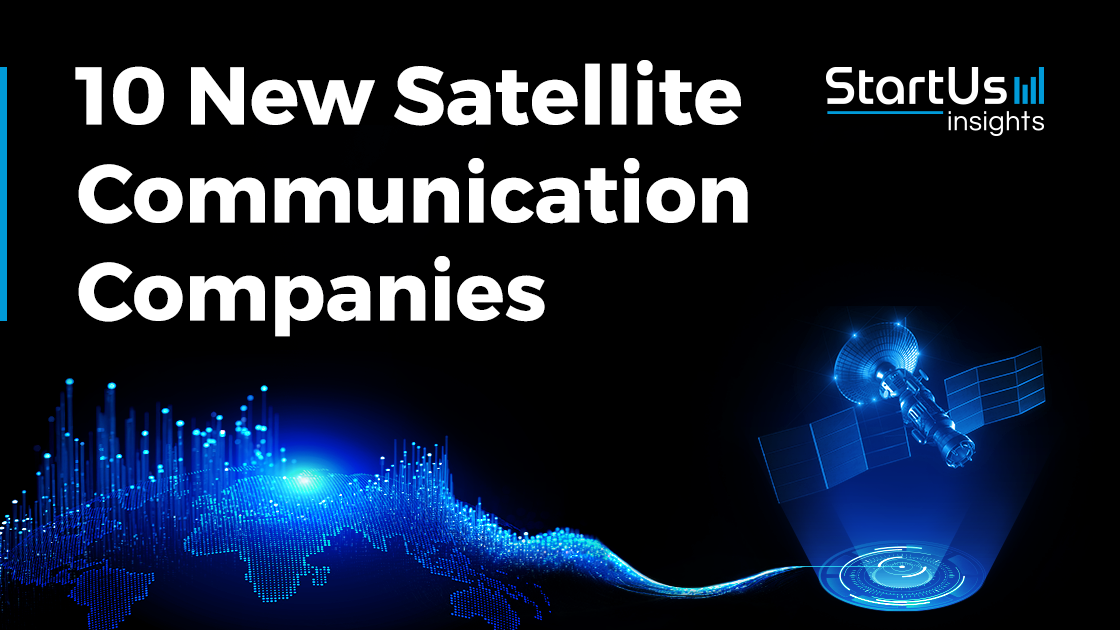10 New Satellite Communication Companies | StartUs Insights