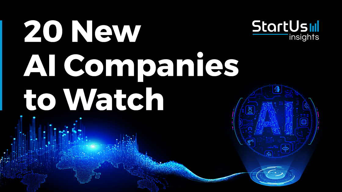 20 New AI Companies to Watch | StartUs Insights