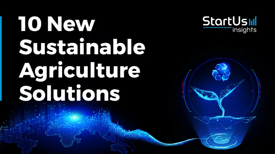 10 New Sustainable Agriculture Solutions | StartUs Insights