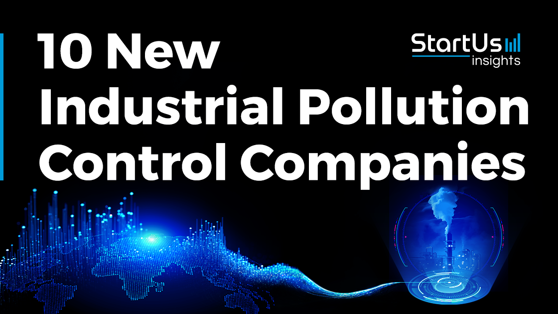 10 New Industrial Pollution Control Companies | StartUs Insights