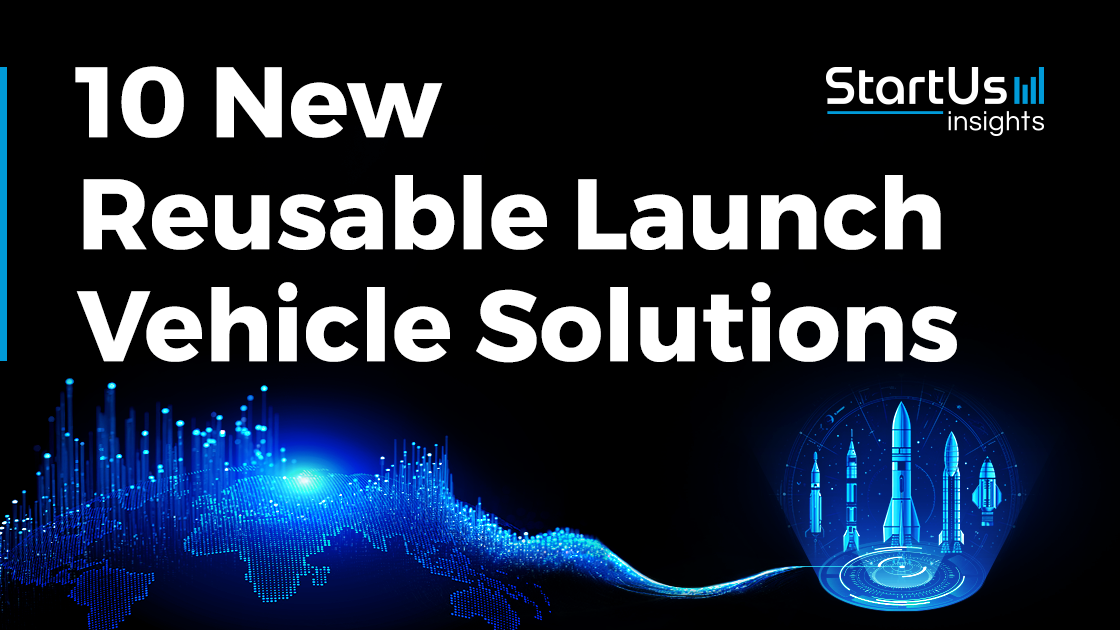 10 New Reusable Launch Vehicle Solutions | StartUs Insights