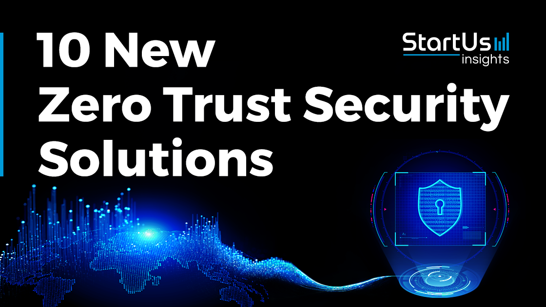 10 New Zero-Trust Security Solutions | StartUs Insights
