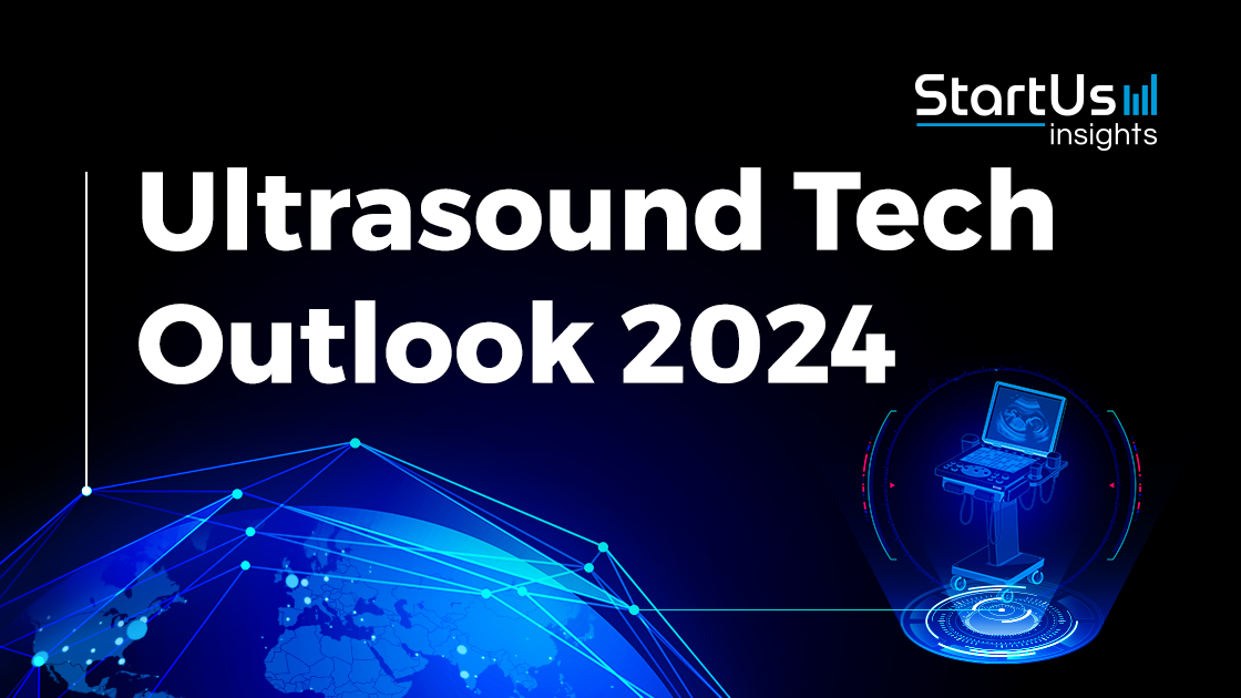 Ultrasound Tech Outlook 2024 | StartUs Insights