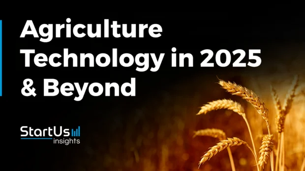 AgTech Innovations in 2025 & Beyond | StartUs Insights