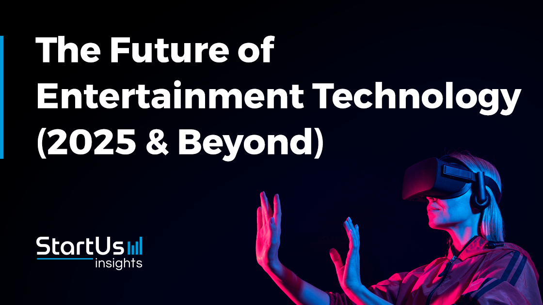 The Future of Entertainment Technology (2025+) | StartUs Insights