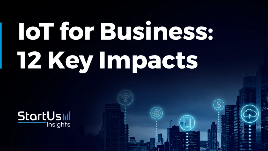 IoT for Business: 12 Key Impacts to Track | StartUs Insights