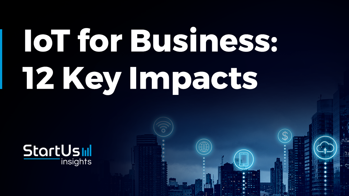 IoT for Business: 12 Key Impacts to Track | StartUs Insights