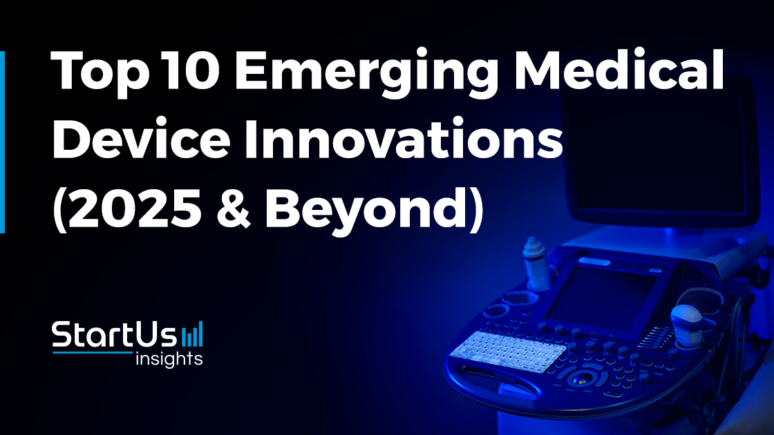Medical Device Tech: 10 Emerging Innovations | StartUs Insights