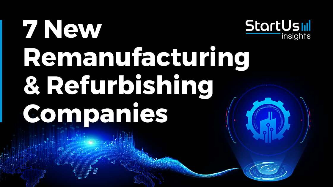 New Remanufacturing & Refurbishing Companies | StartUs Insights