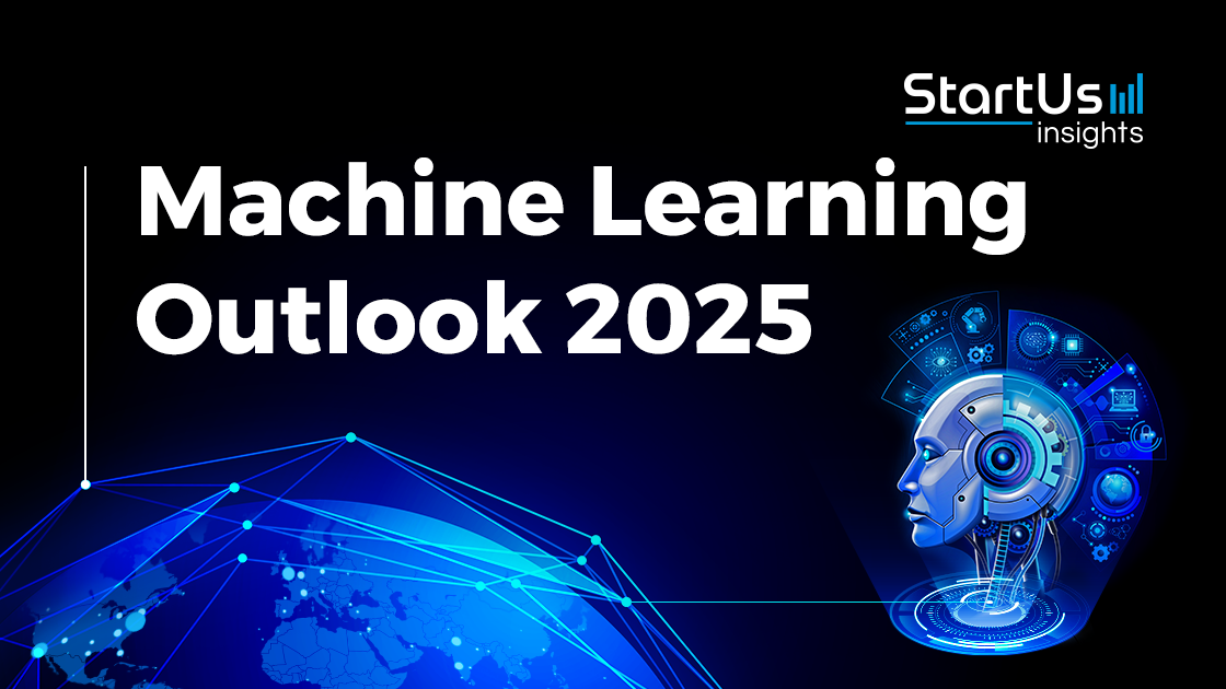 Machine Learning Outlook 2025 | StartUs Insights