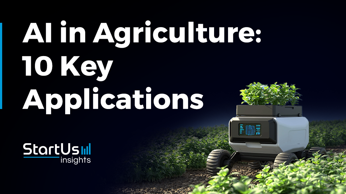 Top 10 Applications of AI in Agriculture | StartUs Insights