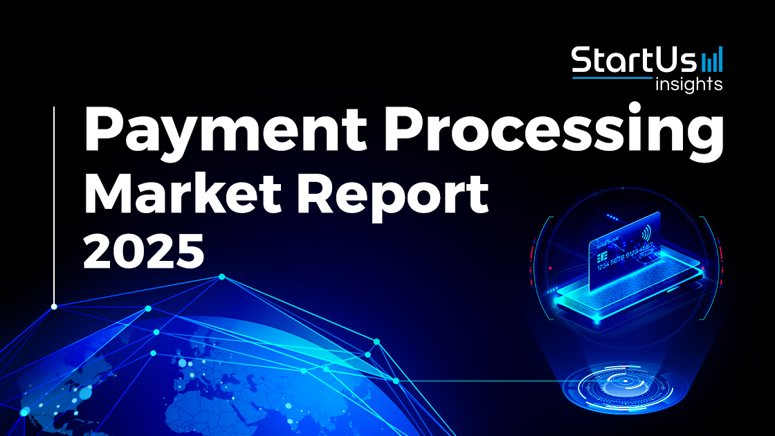 Payment Processing Market Report 2025 | StartUs Insights