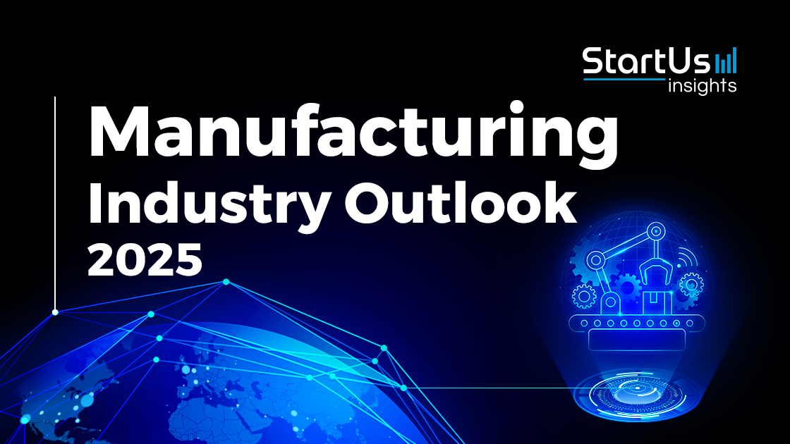 Manufacturing Industry Outlook 2025 | StartUs Insights