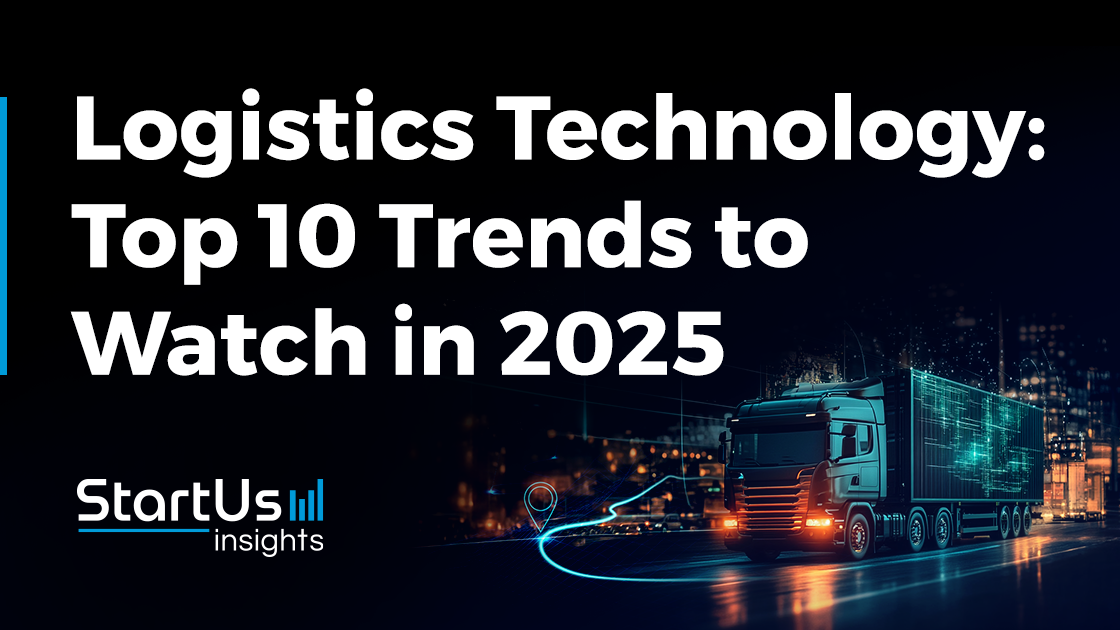 Logistics Technology: Top 10 Trends in 2025 | StartUs Insights