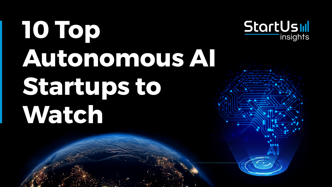 10 Autonomous AI Systems to Watch in 2025 | StartUs Insights