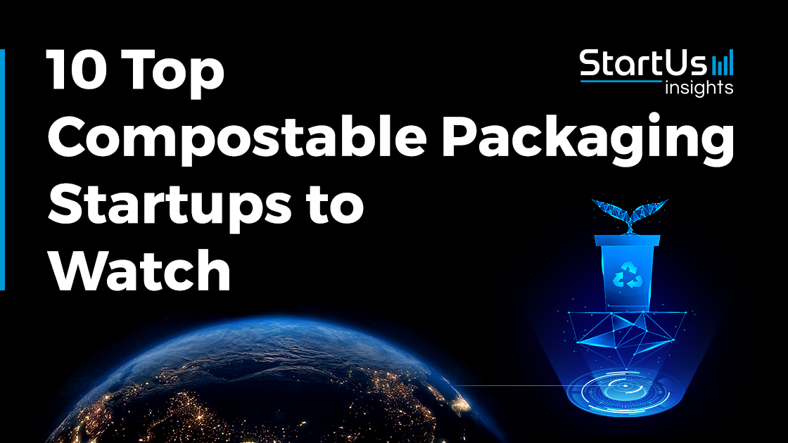 10 Compostable Packaging Companies to Watch | StartUs Insights