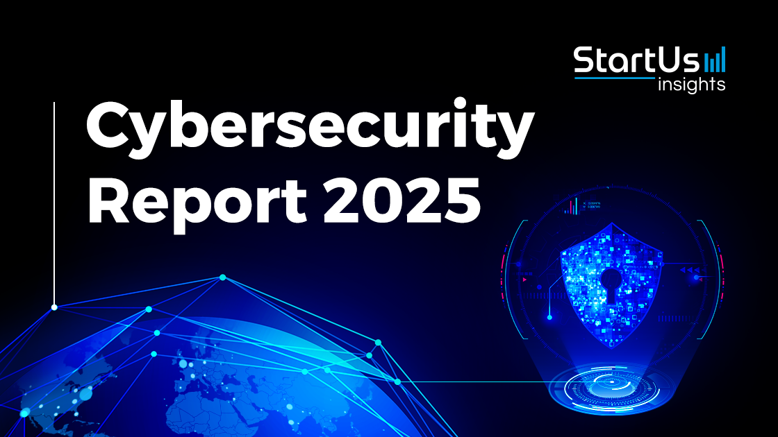Cybersecurity Report 2025 | StartUs Insights