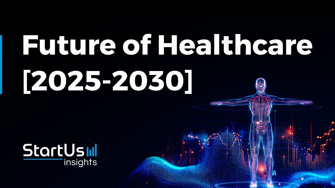 The Future of Healthcare [2025-2030] | StartUs Insights