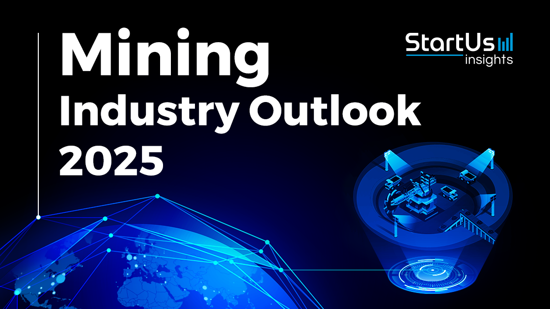 Mining Industry Outlook 2025 | StartUs Insights