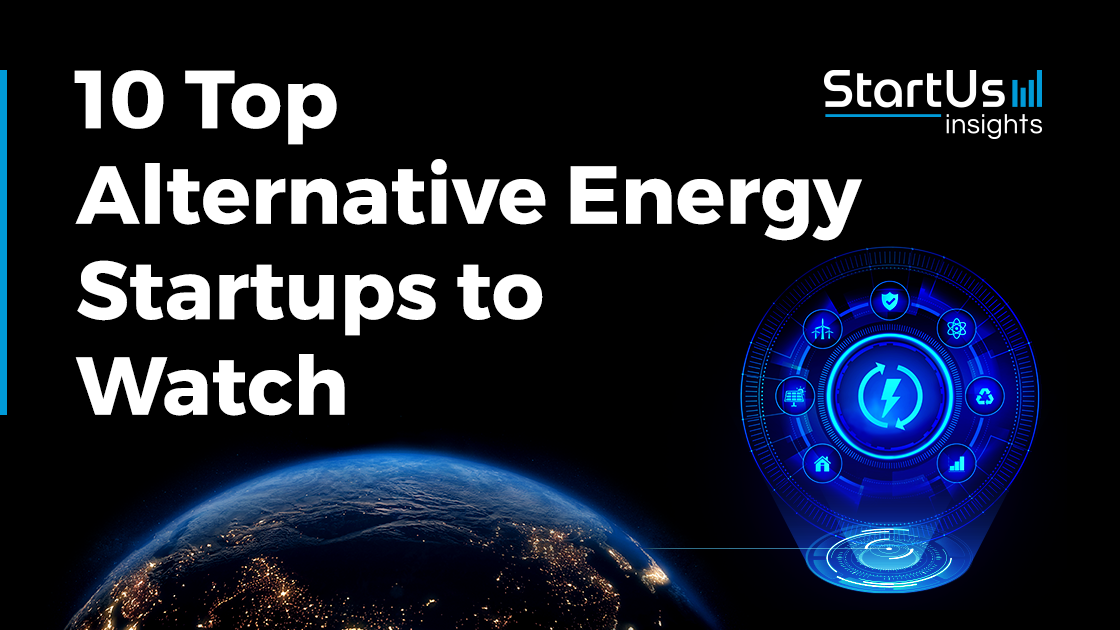 10 Alternative Energy Solutions to Watch Now | StartUs Insights