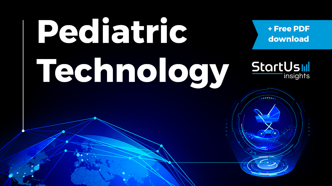 Pediatric Technology: Care Beyond Clinics | StartUs Insights